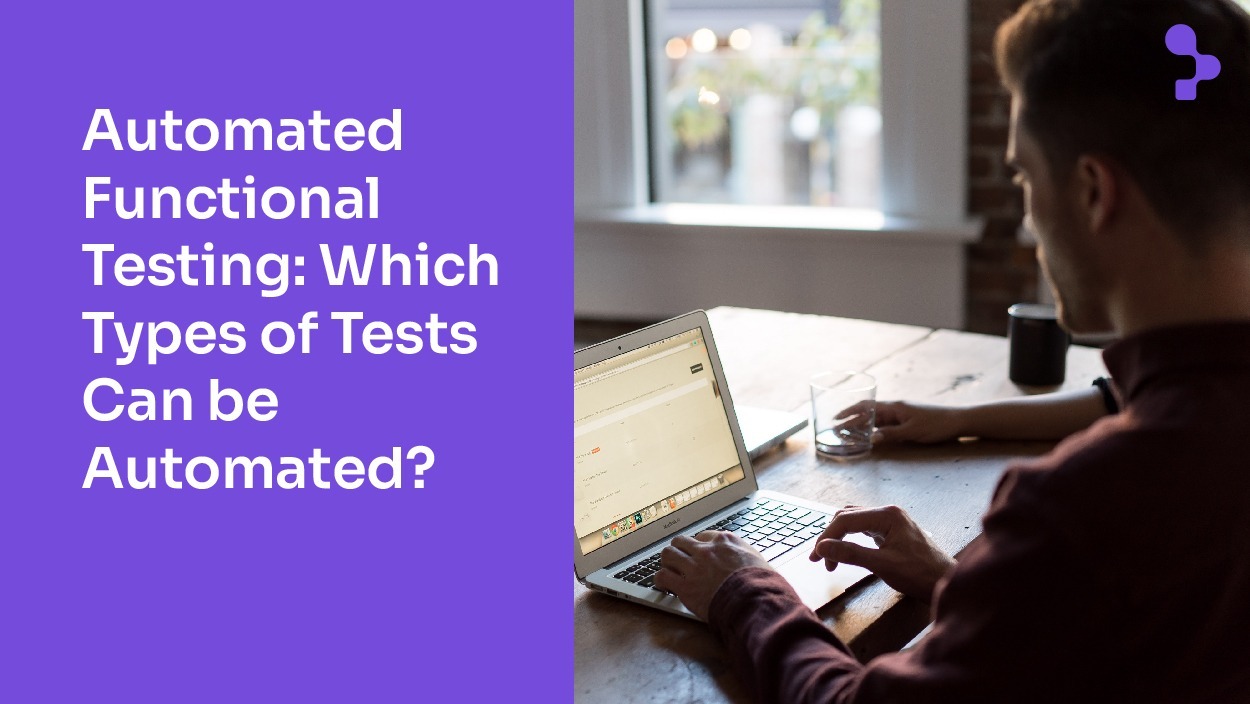 Functional Testing Which Types Can Be Automated Abstracta